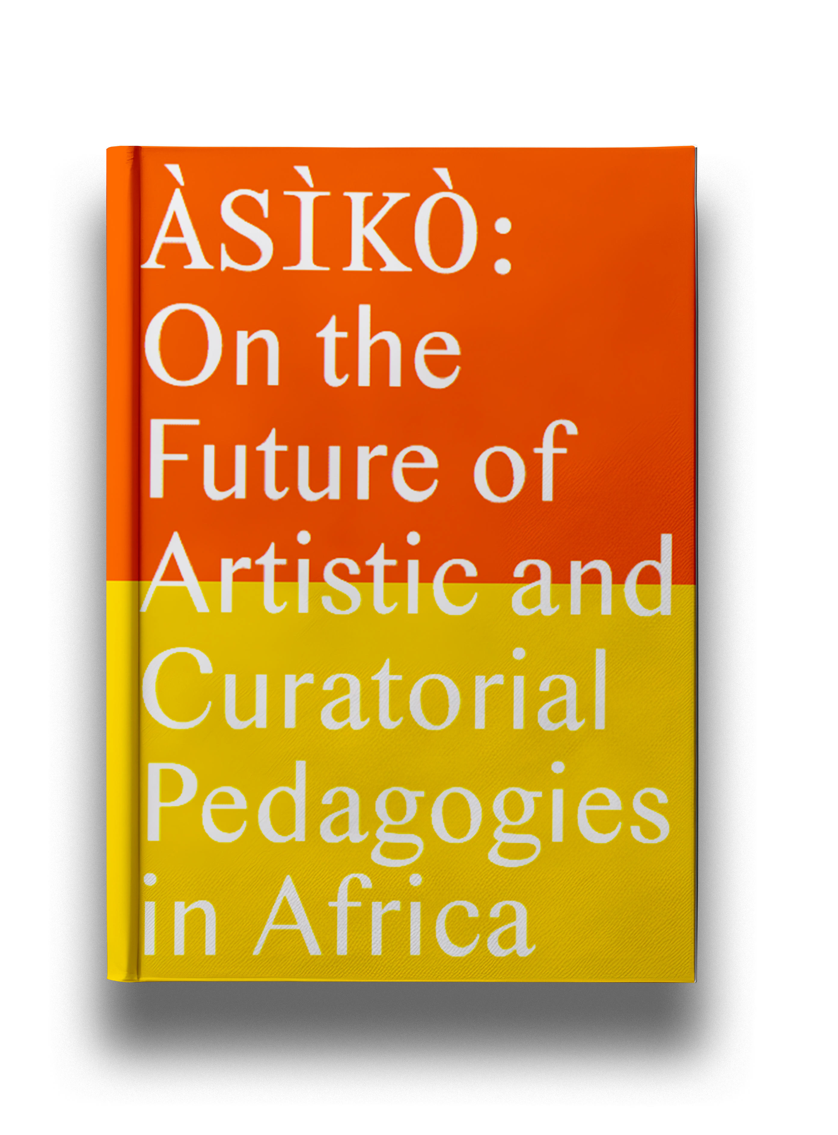 Àsìkò: On the Future of Artistic and Curatorial Pedagogies in Africa ...